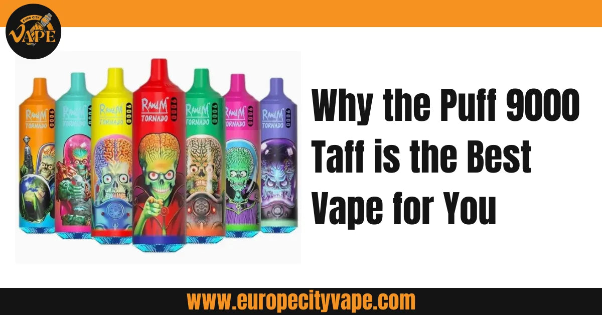 Why Puff 9000 Taff is the Best Vape for Long-Lasting Flavour – Euro ...